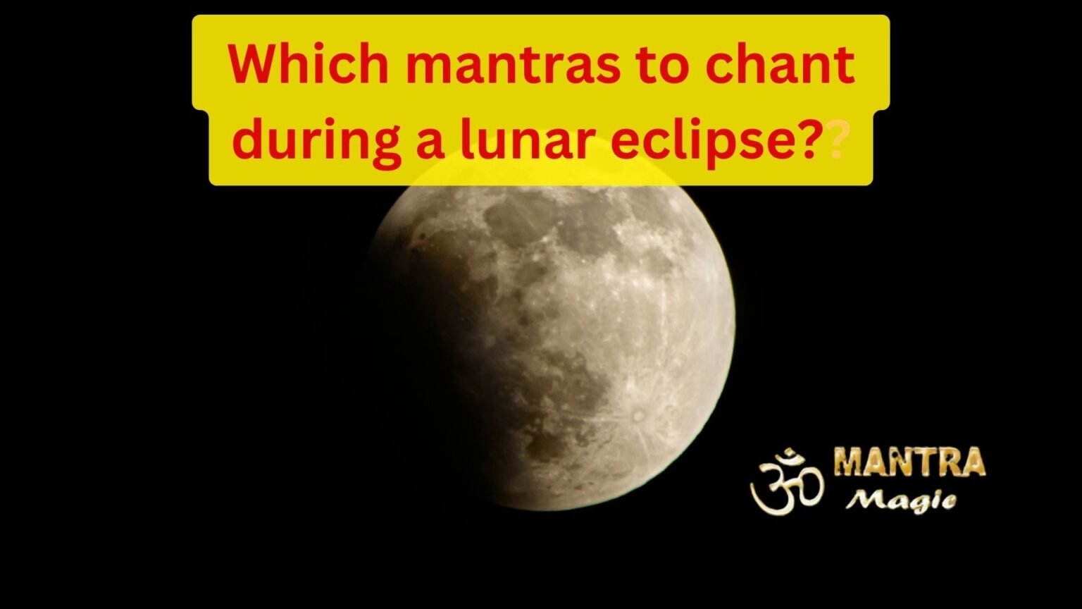 Which mantras to chant during a lunar eclipse? | The Mantra Magic